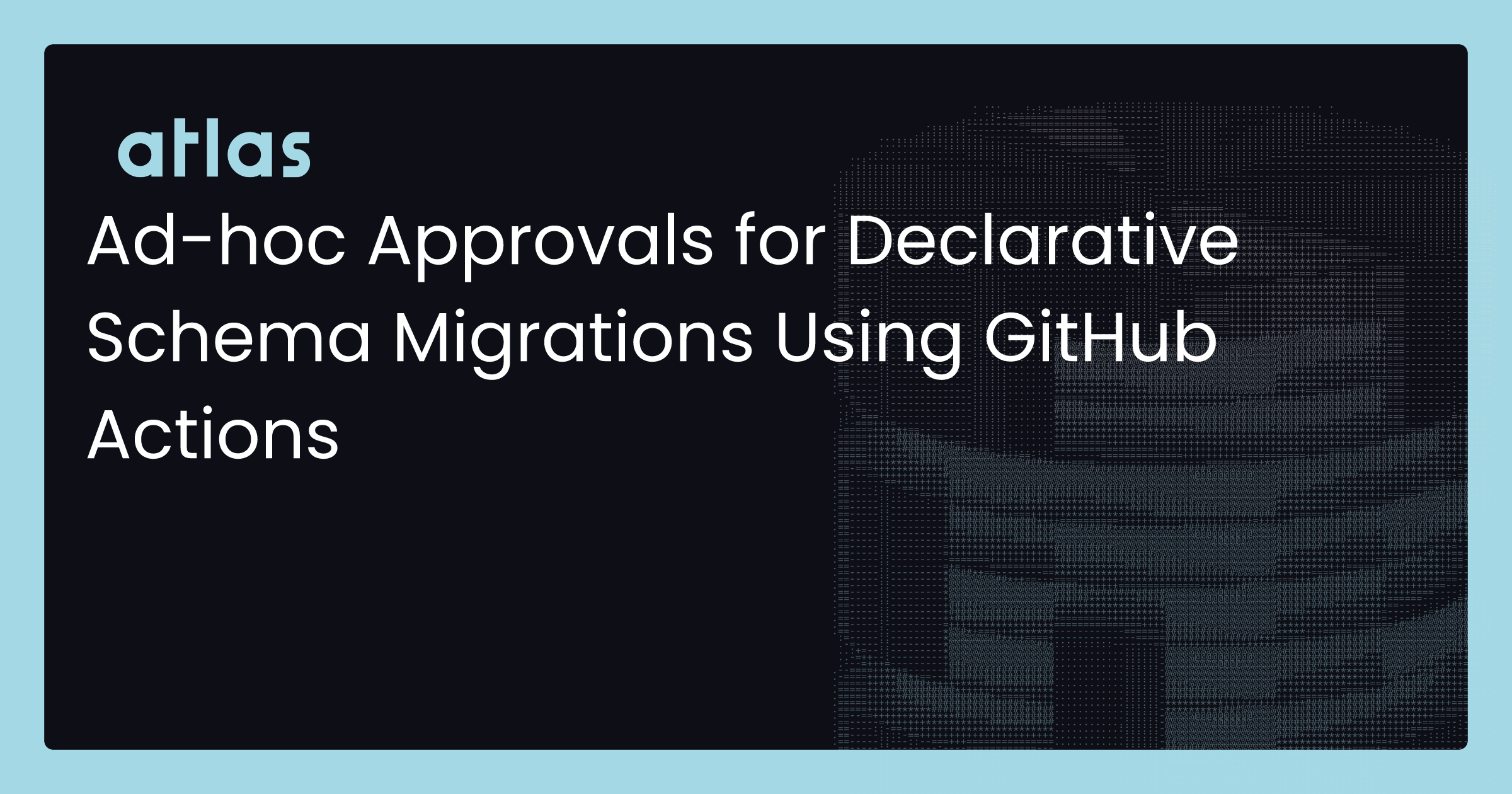 Ad-hoc Approvals for Declarative Schema Migrations Using GitHub Actions | Atlas Docs