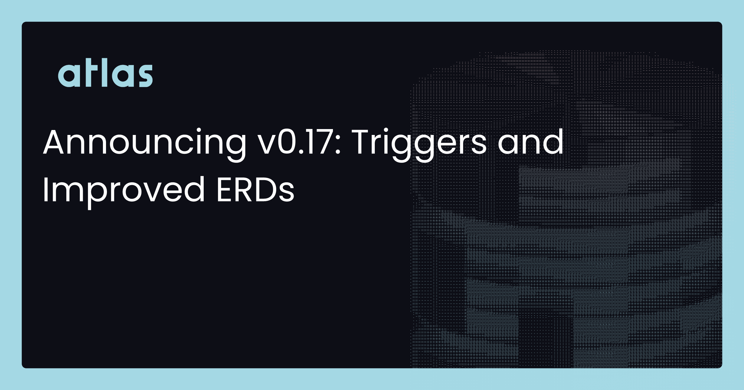 Announcing v0.17: Triggers and Improved ERDs | Atlas