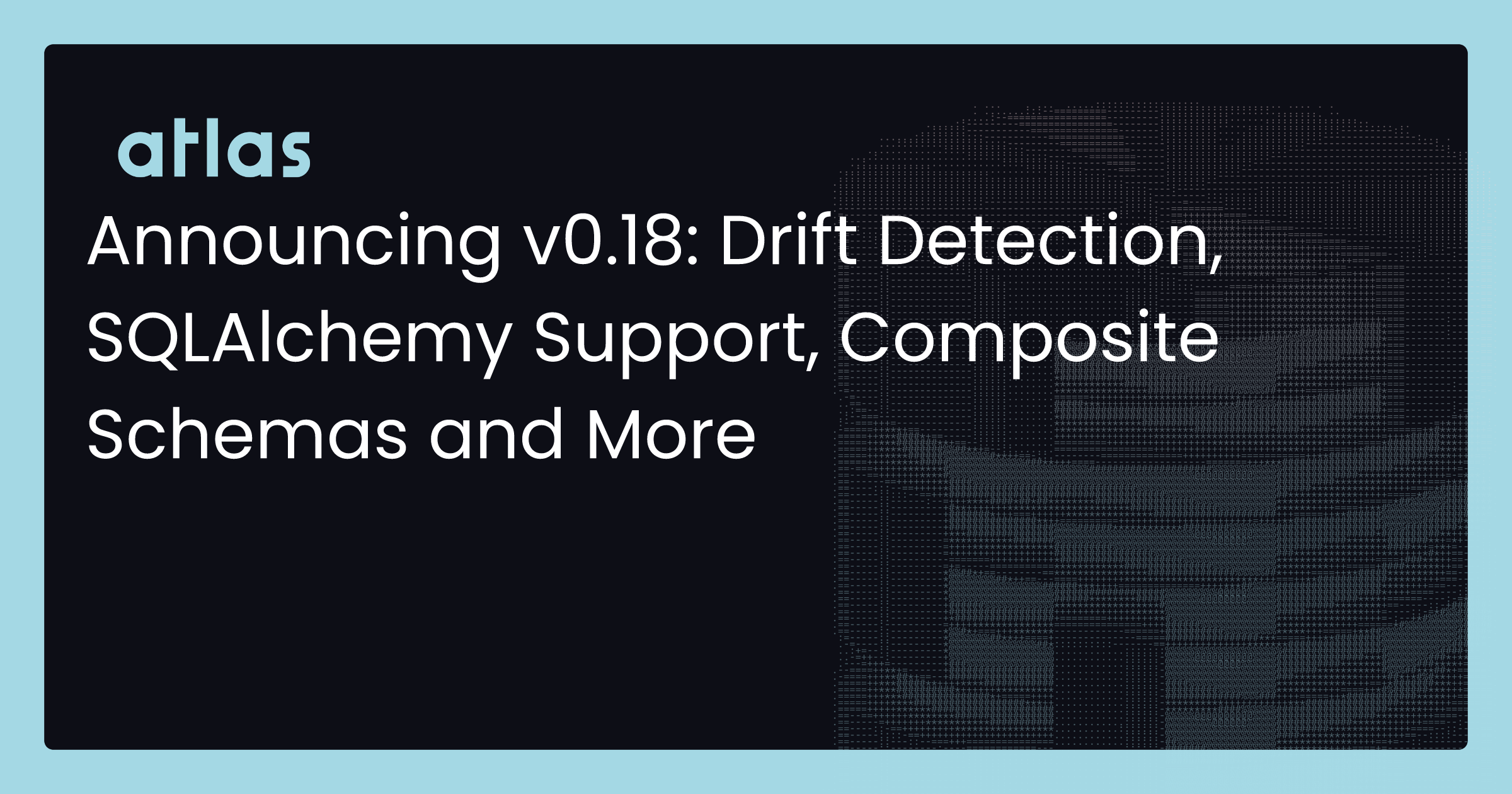 Announcing V018 Drift Detection Sqlalchemy Support Composite Schemas And More Atlas 
