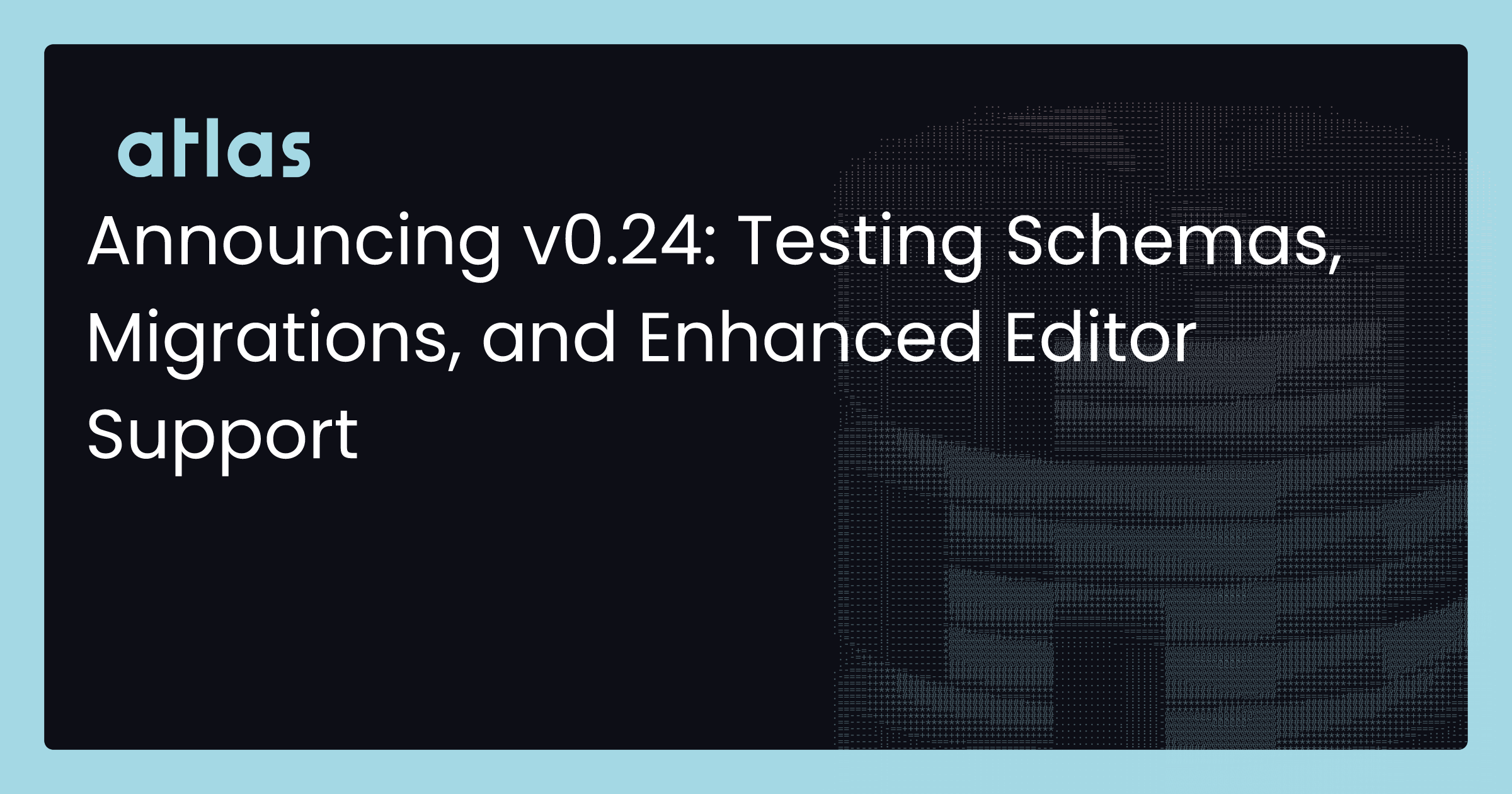 Announcing v0.24: Testing Schemas, Migrations, and Enhanced Editor ...