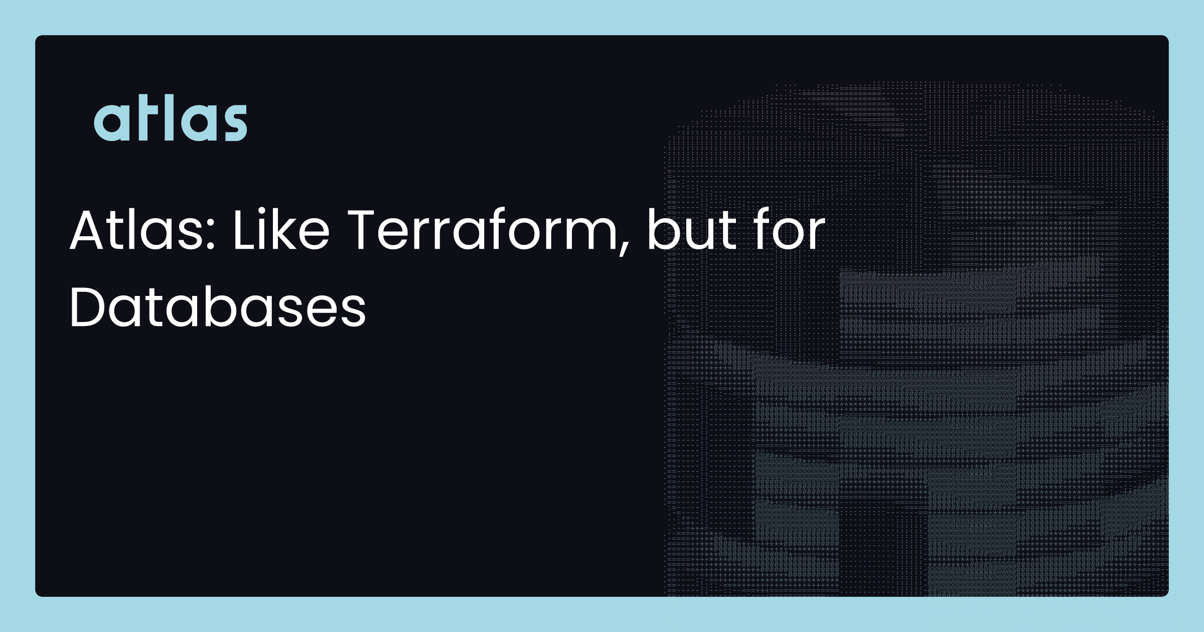 Atlas: Like Terraform, but for Databases | Atlas | Manage your database schema as code
