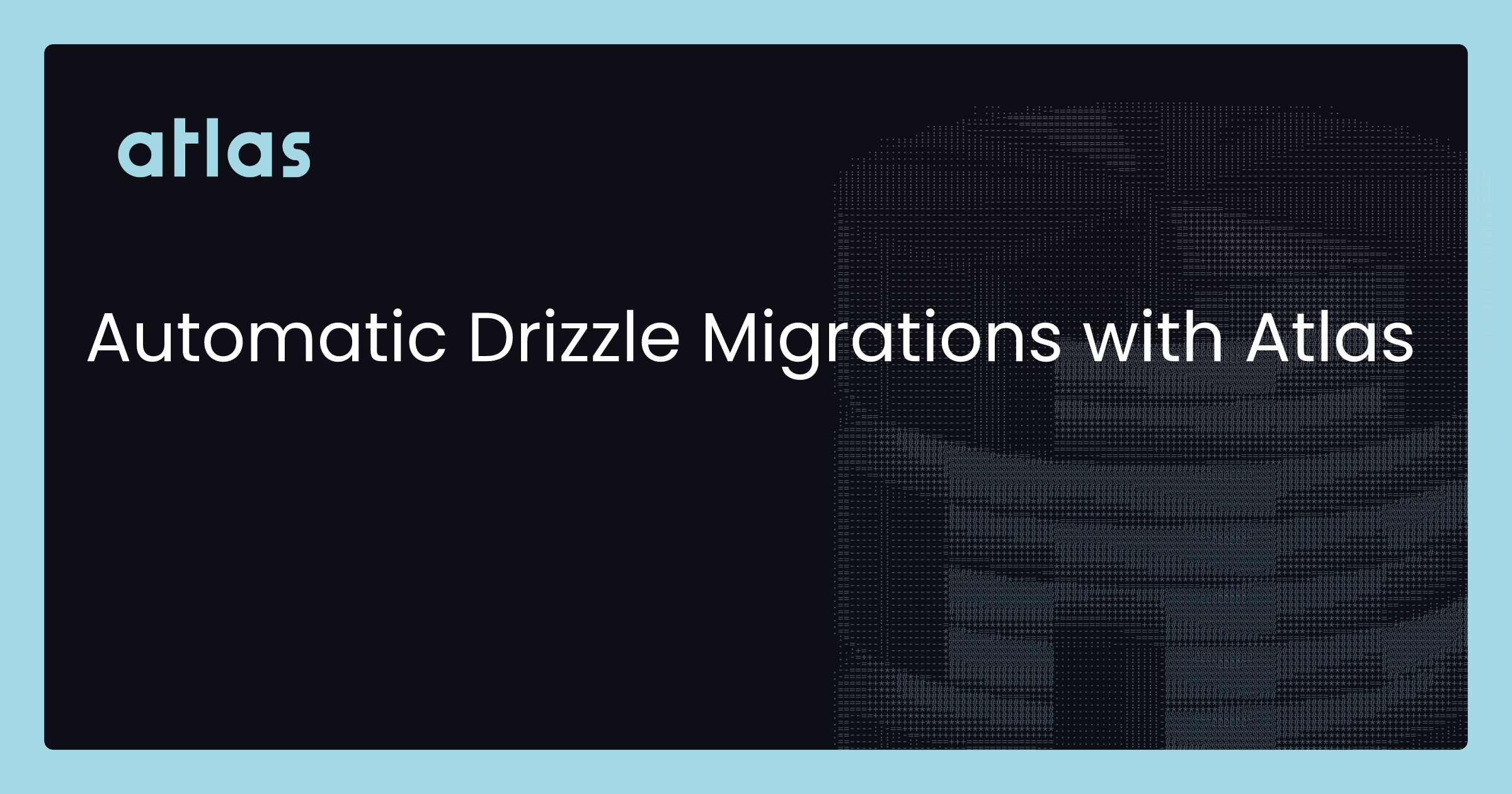 Automatic Drizzle Migrations with Atlas | Atlas Guides