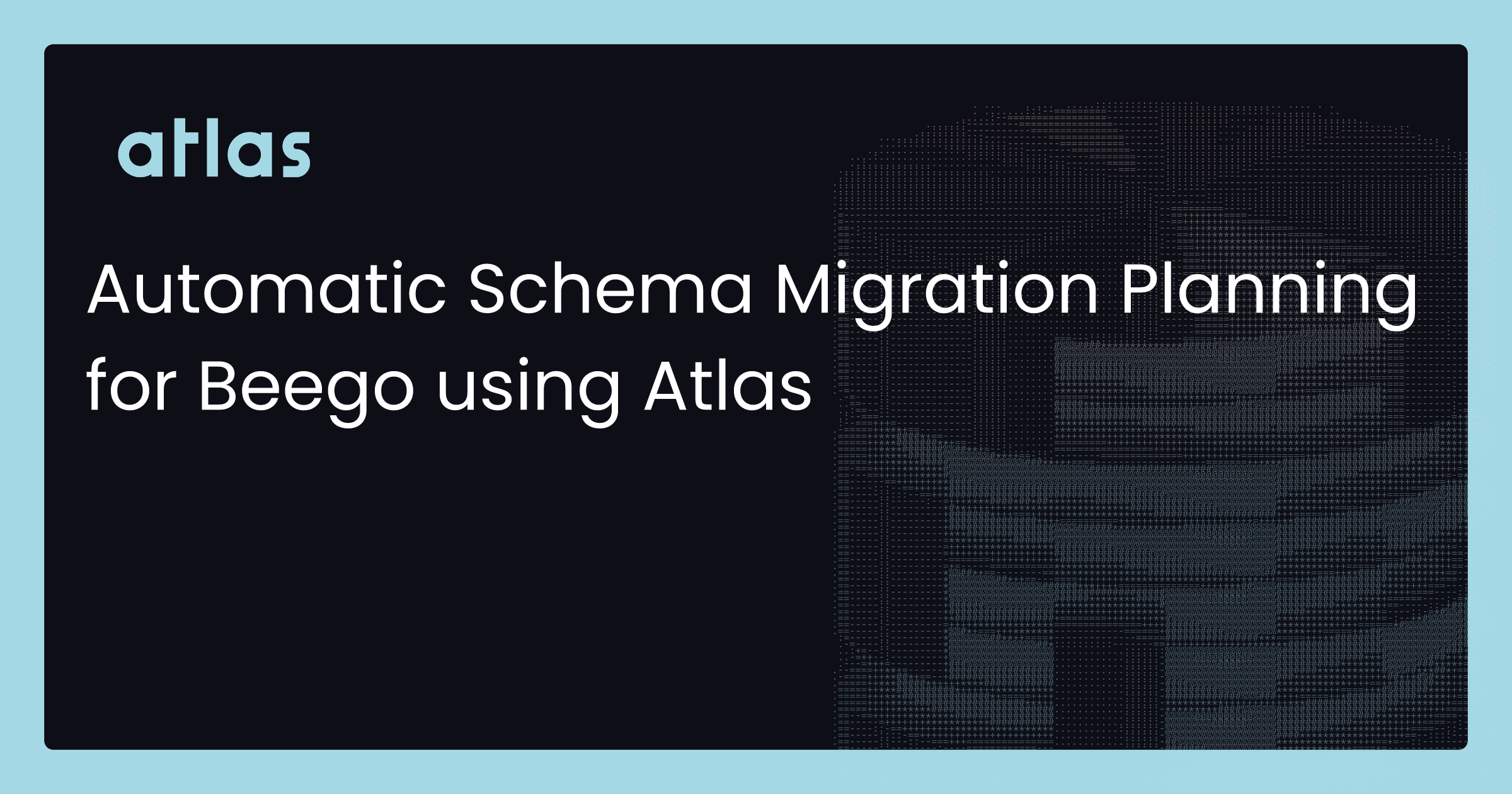 Automatic Schema Migration Planning for Beego using Atlas | Atlas Guides