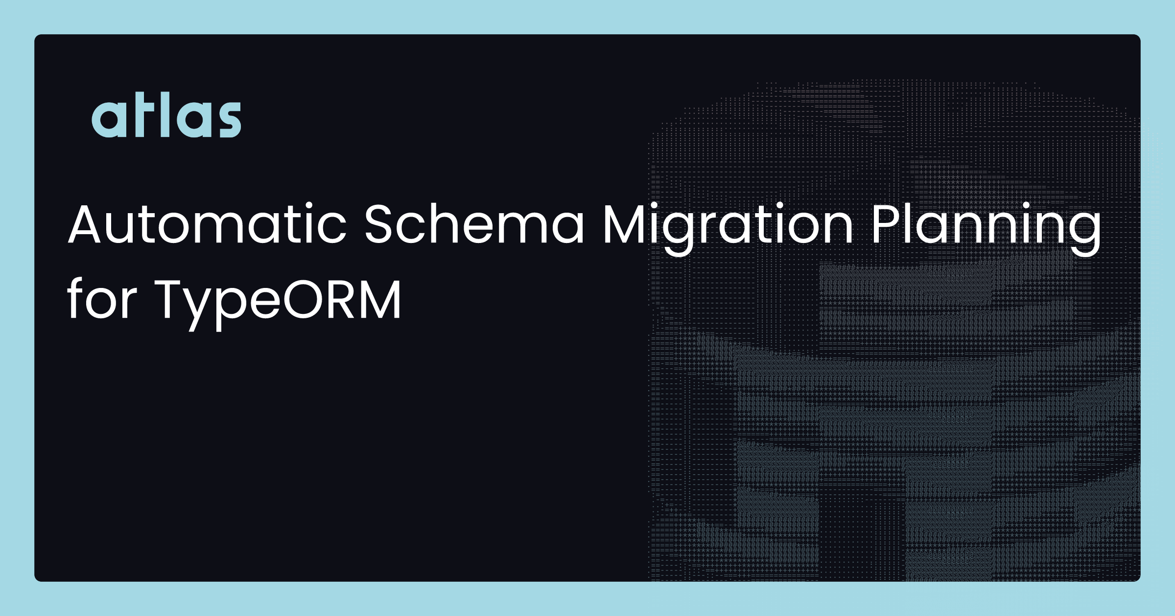 Automatic Schema Migration Planning for TypeORM | Atlas | Manage your database schema as code
