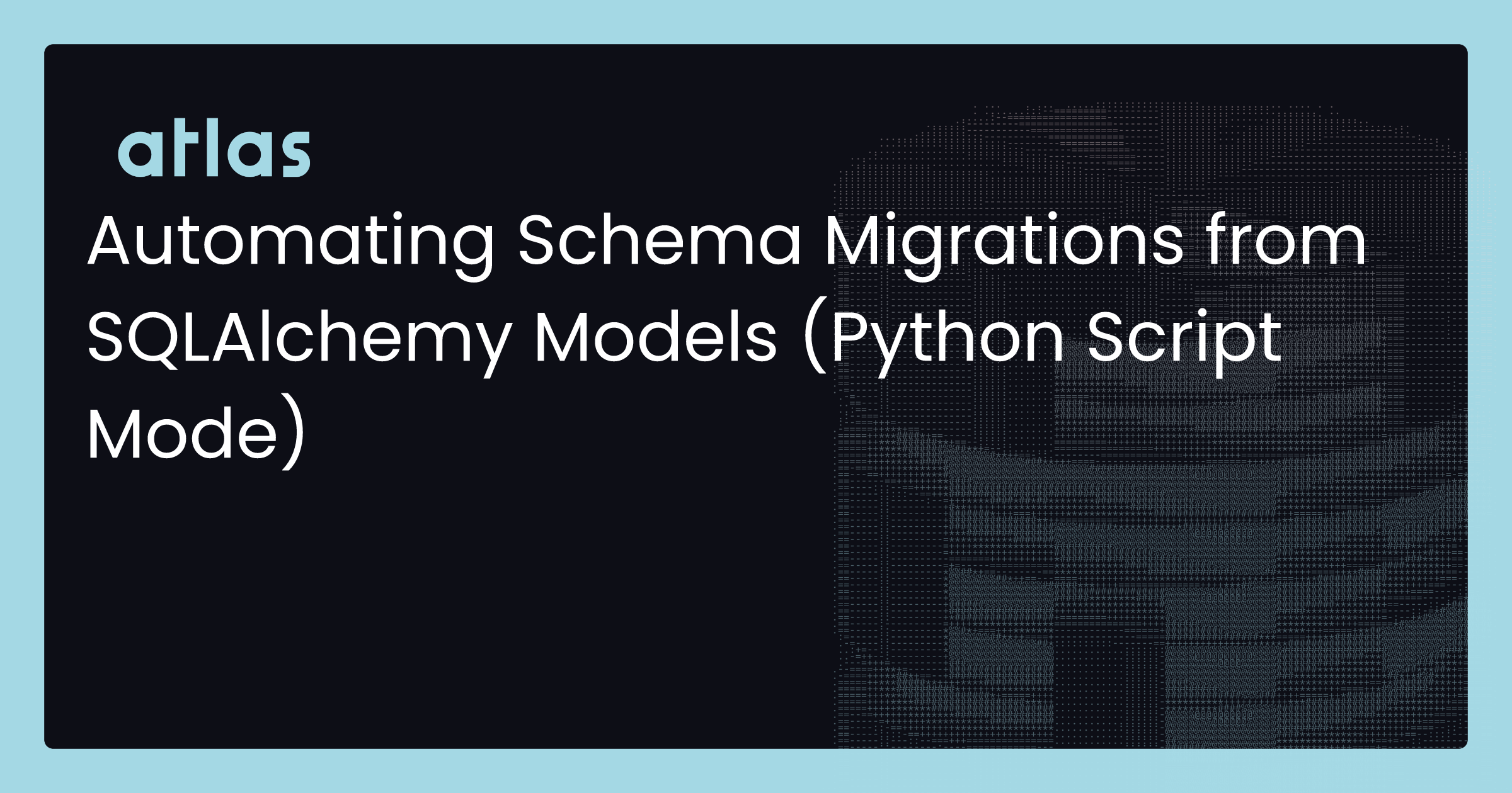 Automating Schema Migrations from SQLAlchemy Models (Python Script Mode) | Atlas | Manage your ...