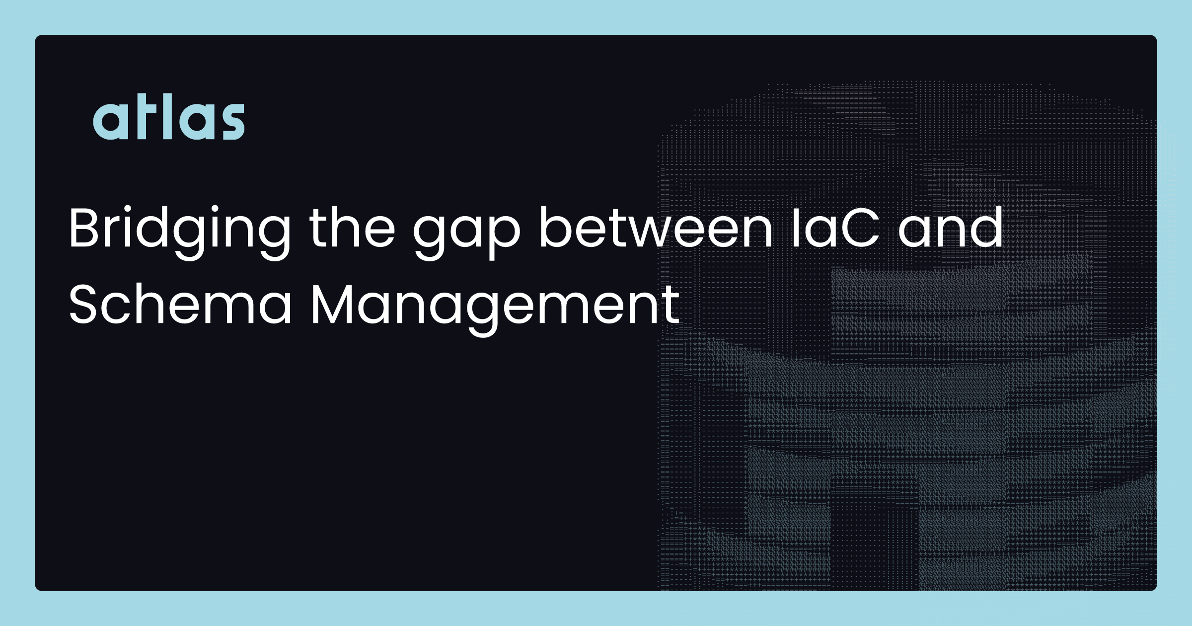 Bridging the gap between IaC and Schema Management | Atlas