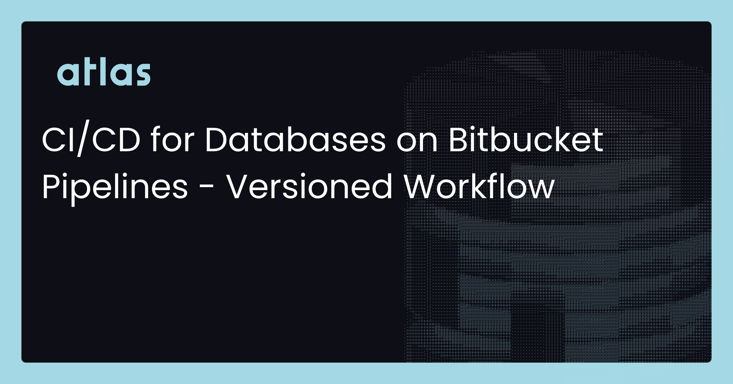 CI/CD for Databases on Bitbucket Pipelines - Versioned Workflow | Atlas Guides