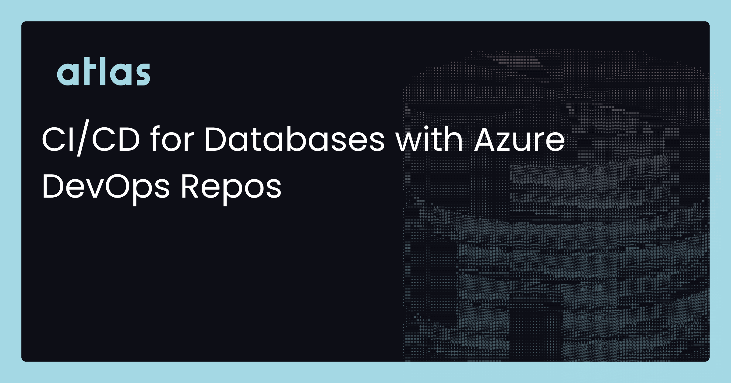 CI/CD for Databases with Azure DevOps Repos | Atlas Guides