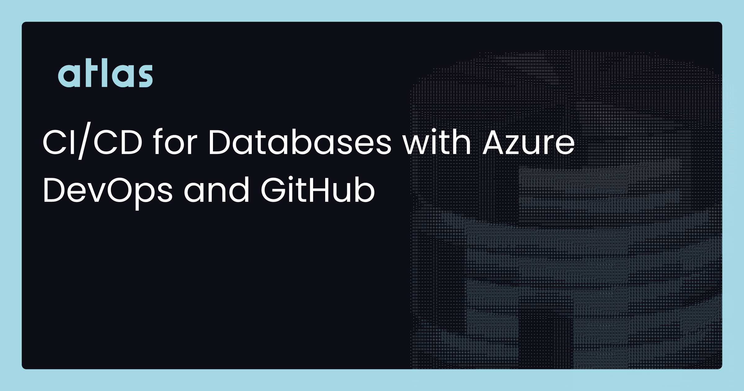 CI/CD for Databases with Azure DevOps and GitHub | Atlas Guides