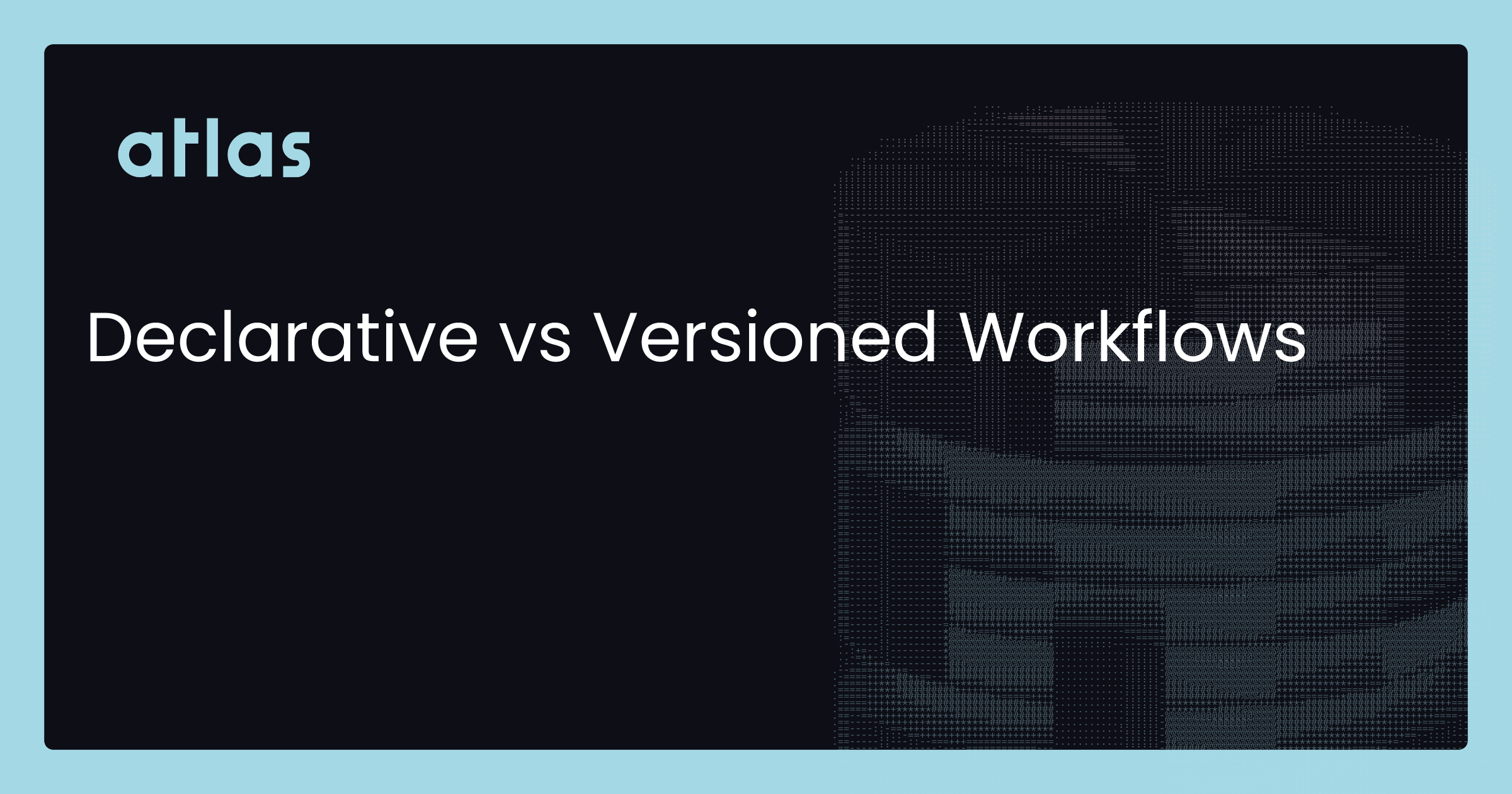 Declarative vs Versioned Workflows | Atlas Docs