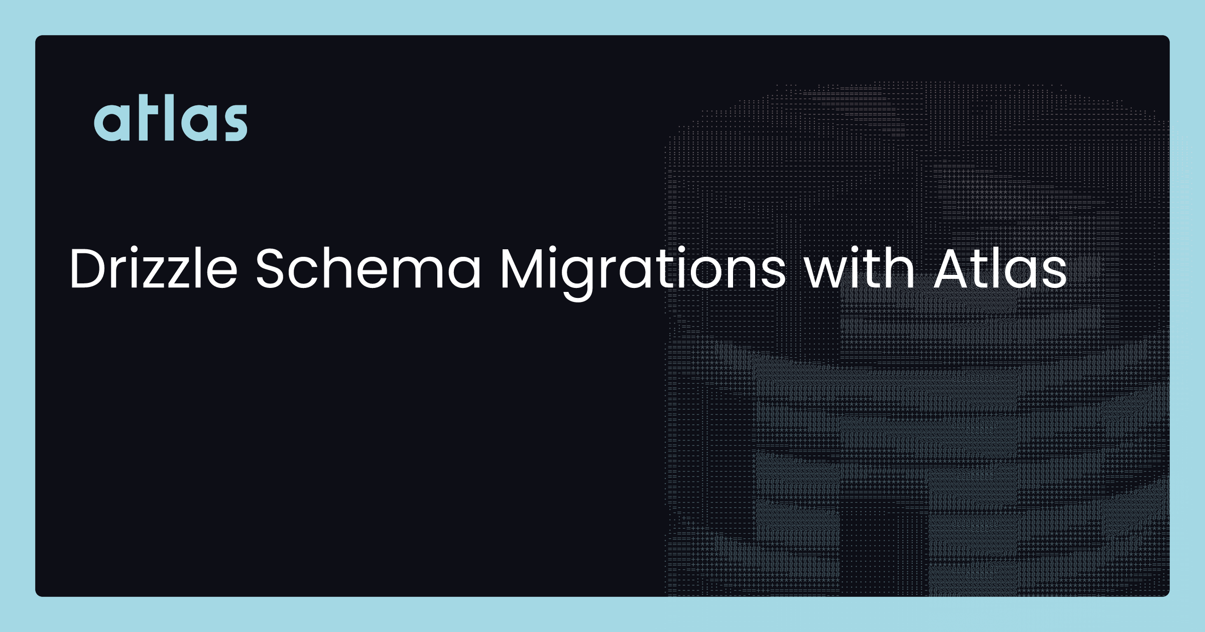 Drizzle Schema Migrations with Atlas | Atlas Guides
