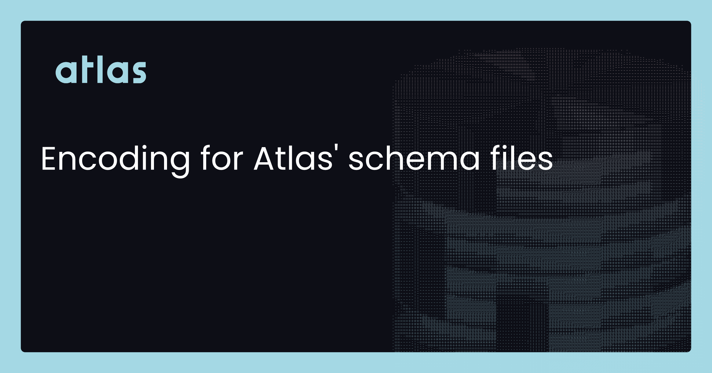 Encoding for Atlas' schema files | Atlas