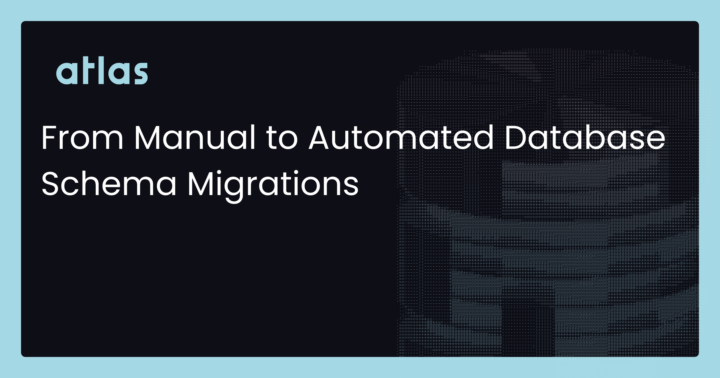 From Manual To Automated Database Schema Migrations Atlas Manage Your Database Schema As Code 