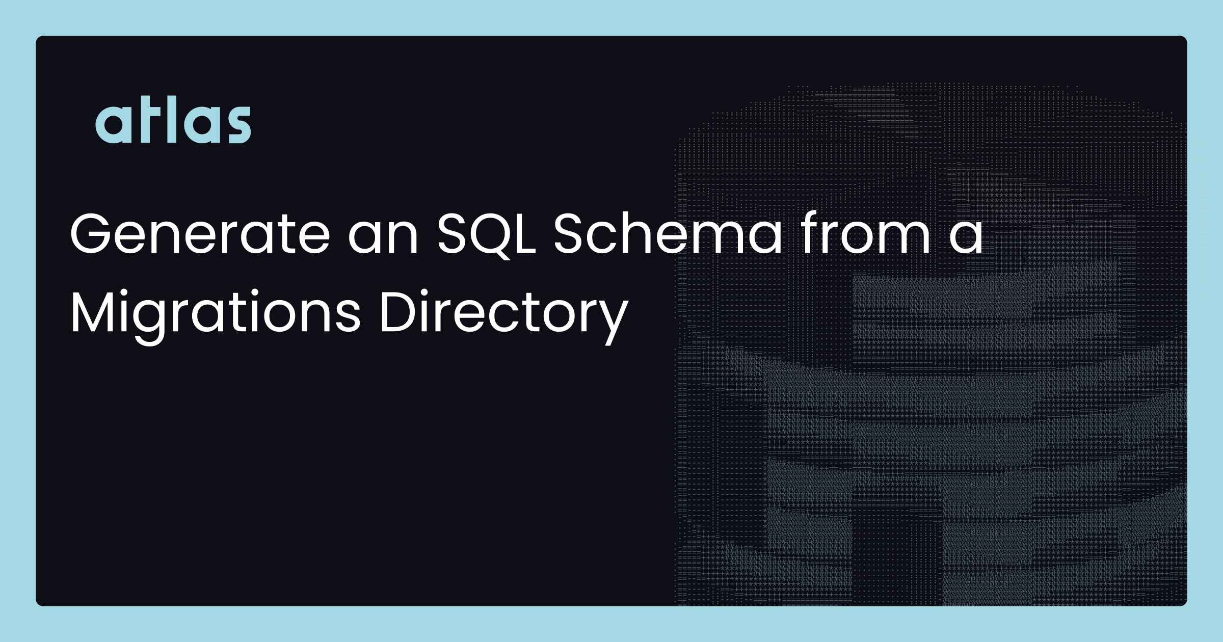 Generate an SQL Schema from a Migrations Directory | Atlas