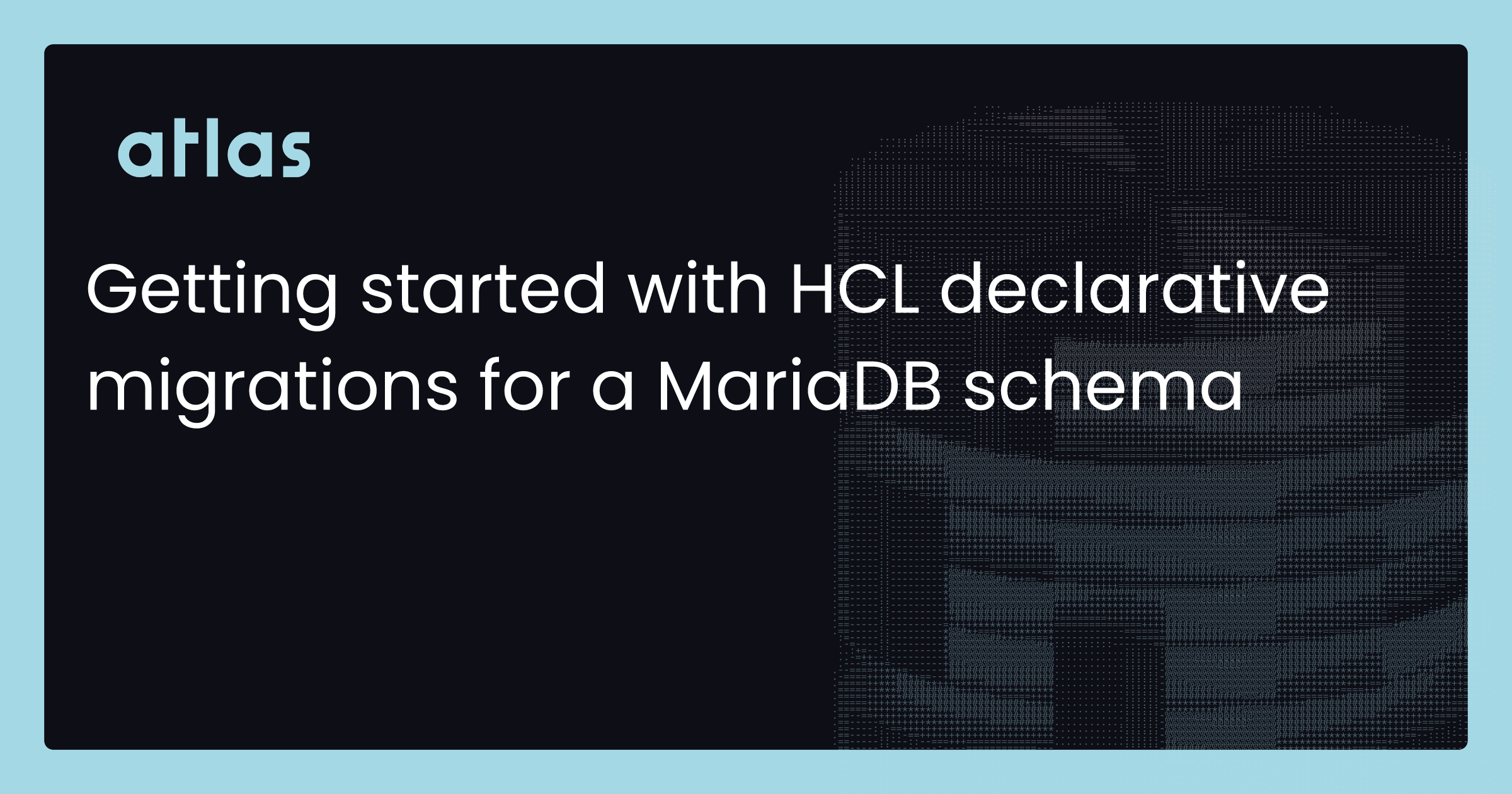 Getting started with HCL declarative migrations for a MariaDB schema | Atlas | Manage your ...