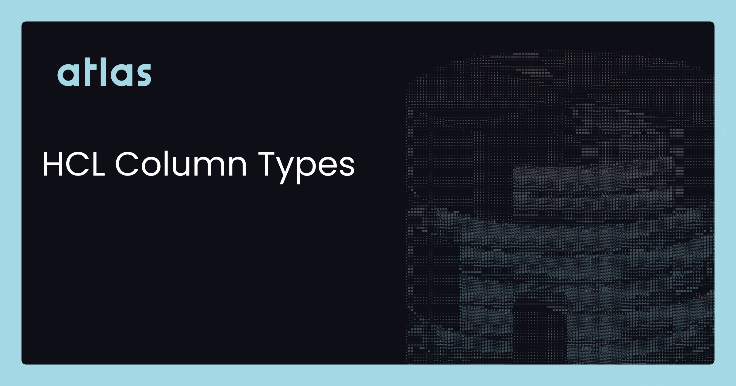 HCL Column Types | Atlas | Manage your database schema as code