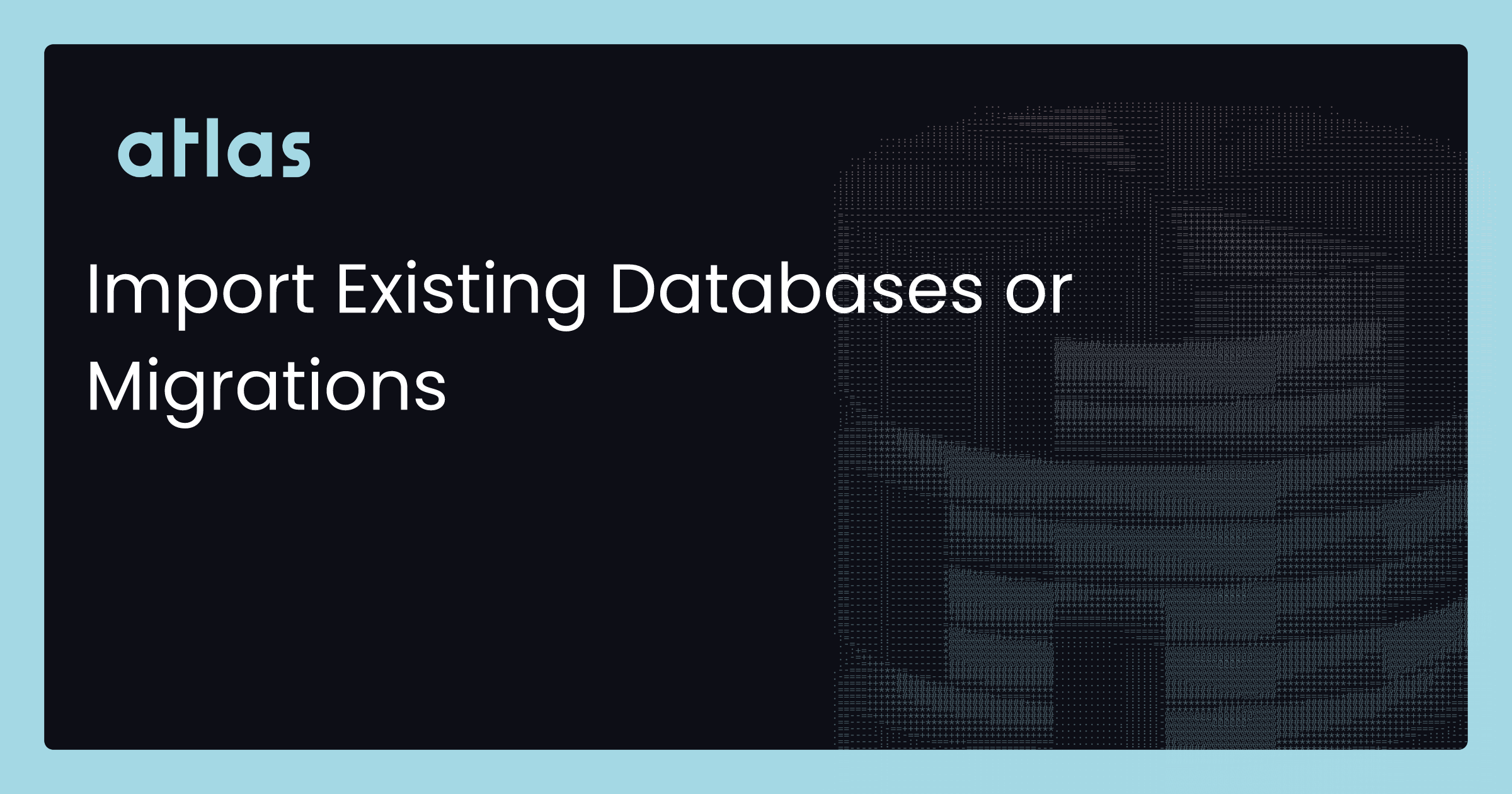 Import Existing Databases or Migrations | Atlas Docs