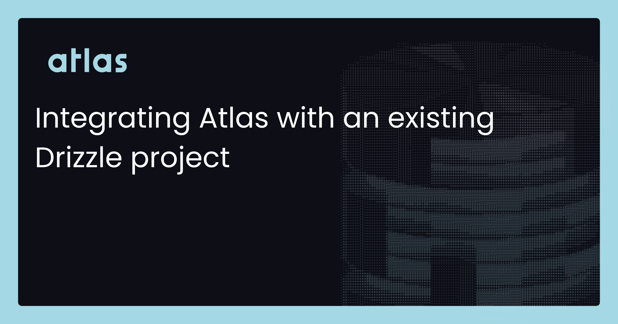 Integrating Atlas with an existing Drizzle project | Atlas Guides