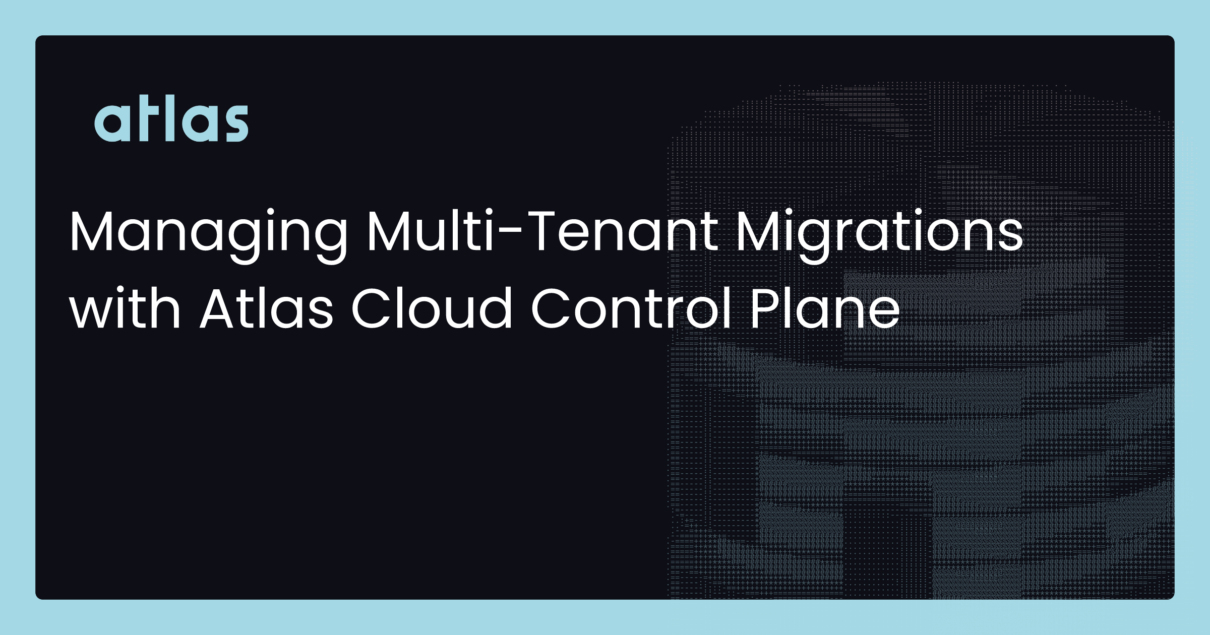 Managing Multi-Tenant Migrations with Atlas Cloud Control Plane | Atlas ...