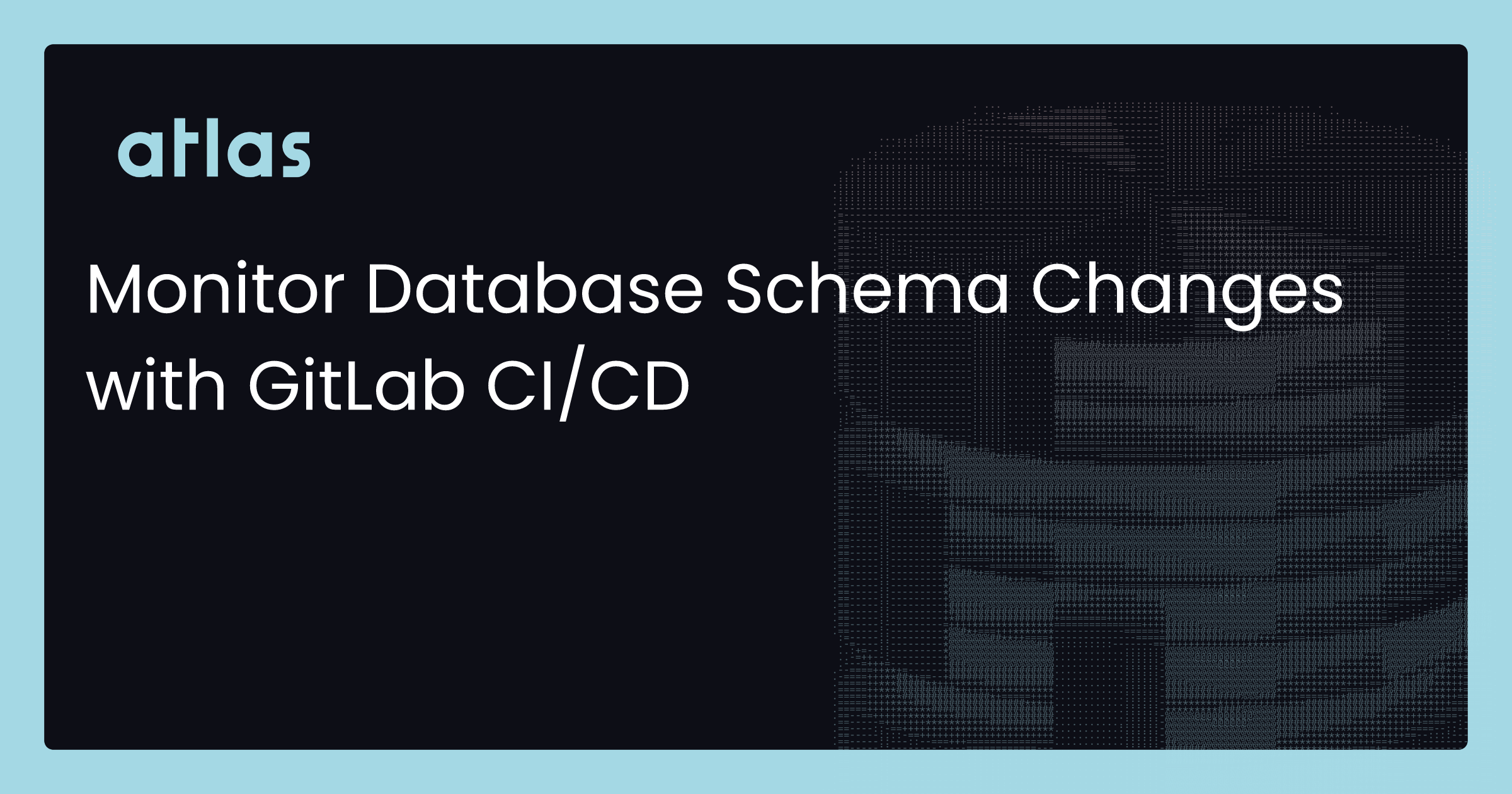 Monitor Database Schema Changes with GitLab CI/CD | Atlas | Manage your database schema as code