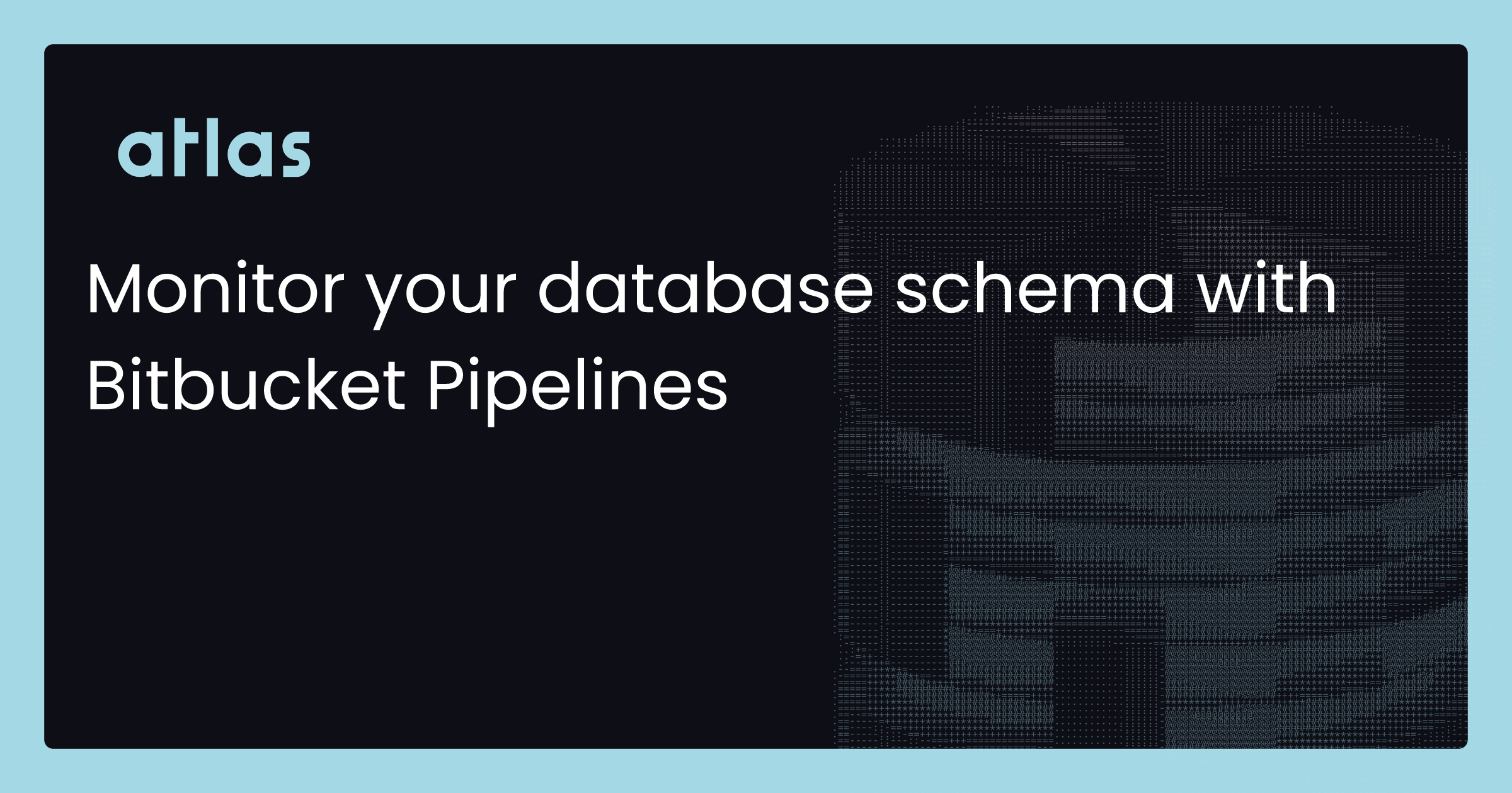 Monitor your database schema with Bitbucket Pipelines | Atlas Docs
