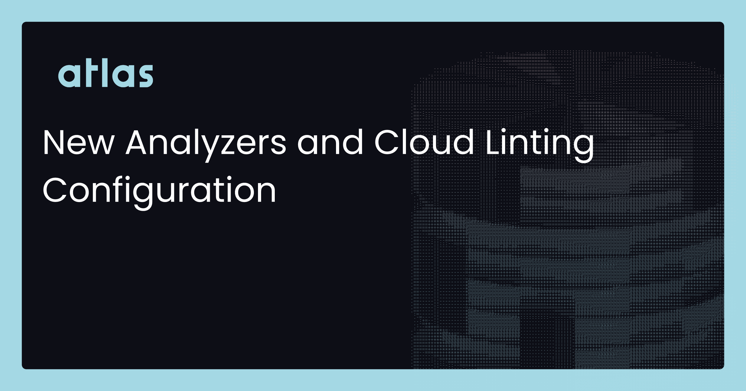 New Analyzers and Cloud Linting Configuration | Atlas