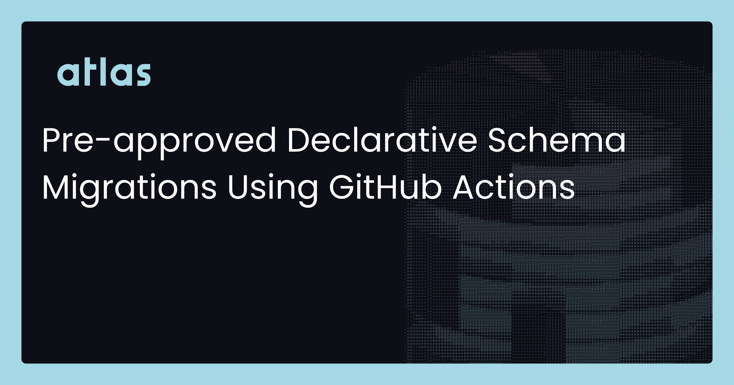 Pre-approved Declarative Schema Migrations Using GitHub Actions | Atlas Docs