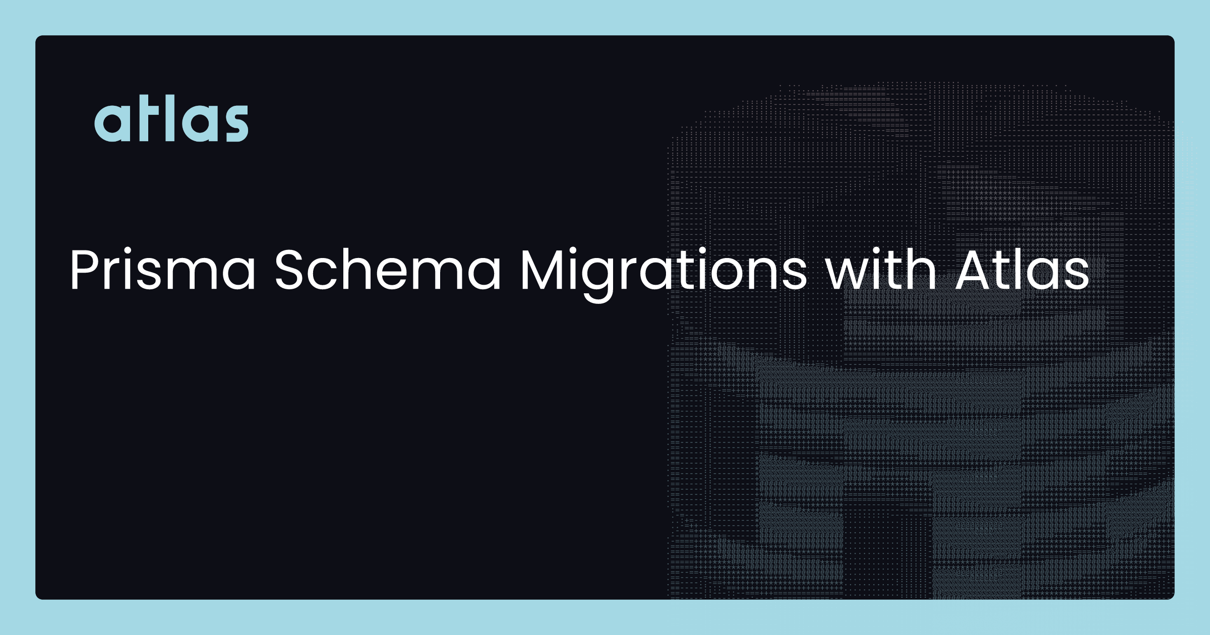 Prisma Schema Migrations with Atlas | Atlas Guides
