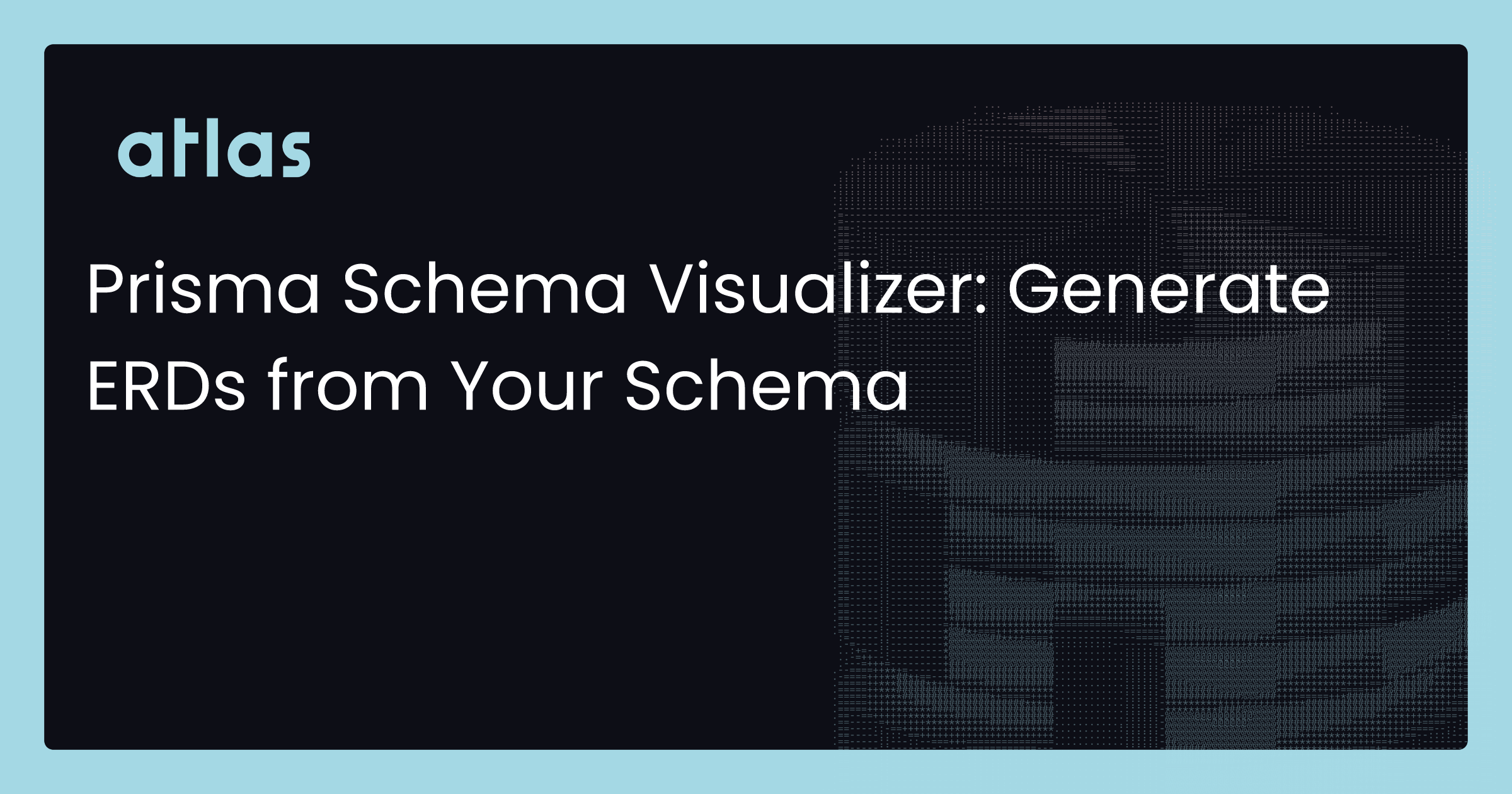 Prisma Schema Visualizer: Generate ERDs from Your Schema | Atlas Guides