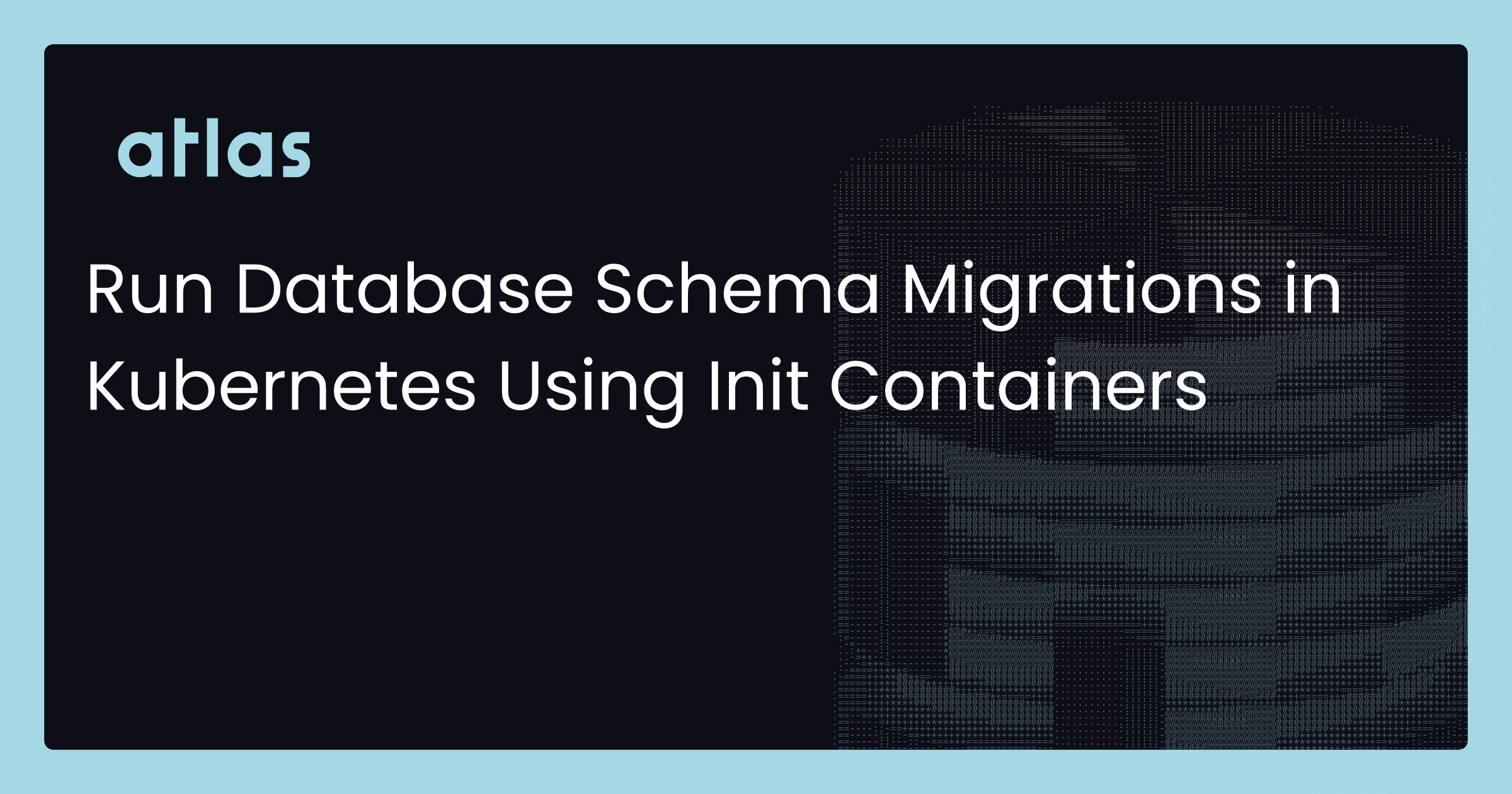 Run Database Schema Migrations In Kubernetes Using Init Containers Atlas Guides