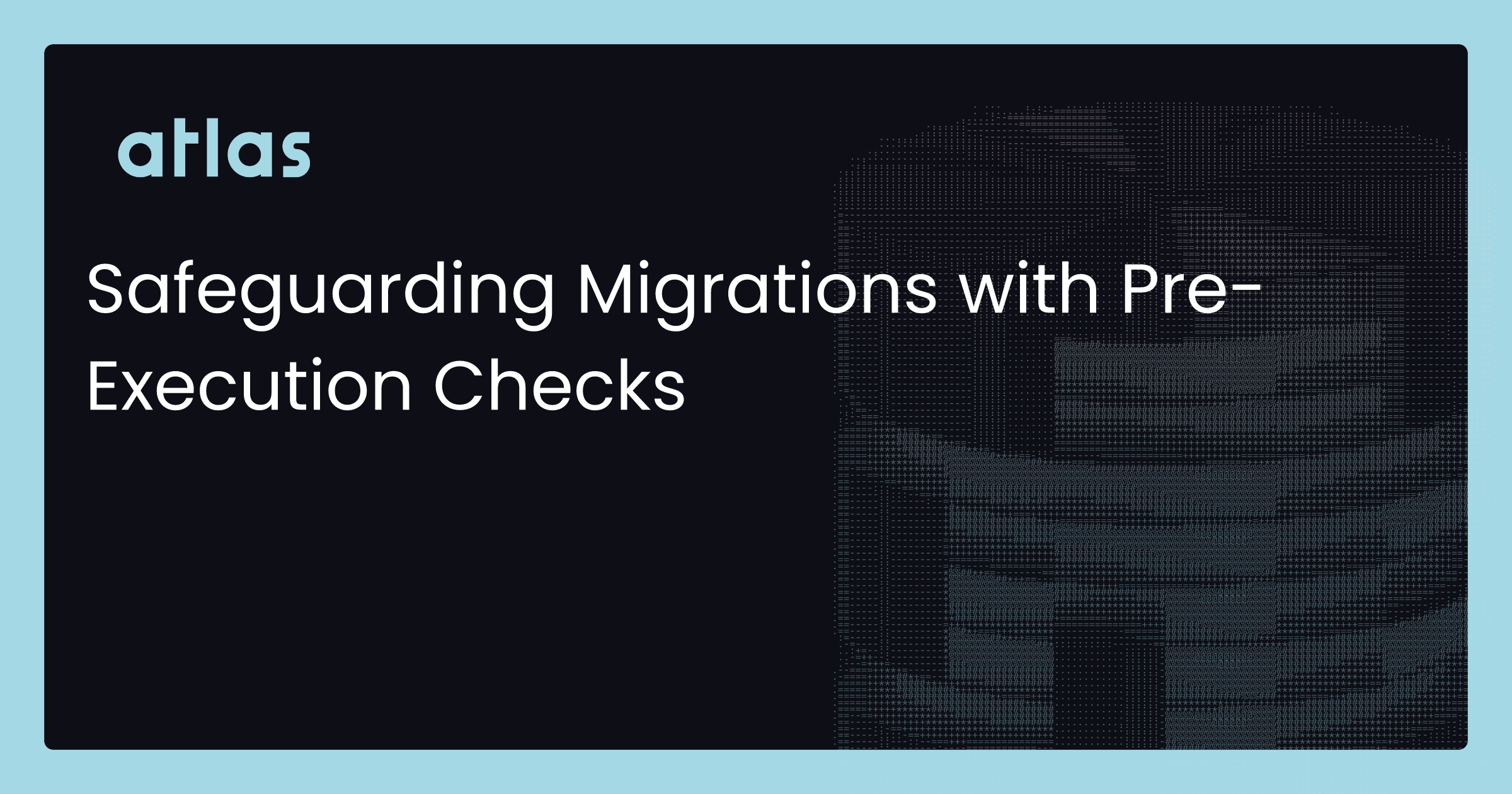 Safeguarding Migrations with Pre-Execution Checks | Atlas | Manage your database schema as code