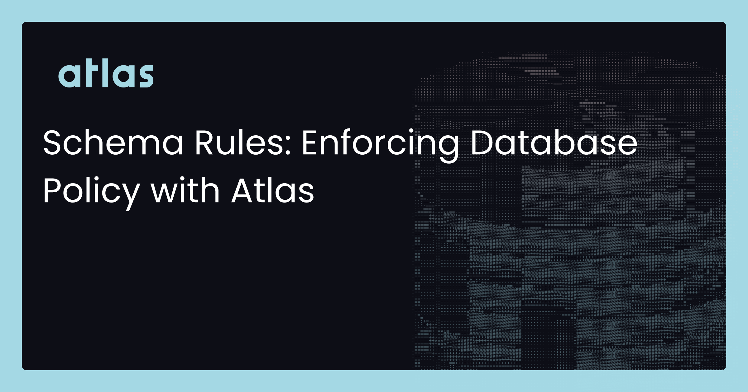 Schema Rules: Enforcing Database Policy with Atlas | Atlas | Manage your database schema as code