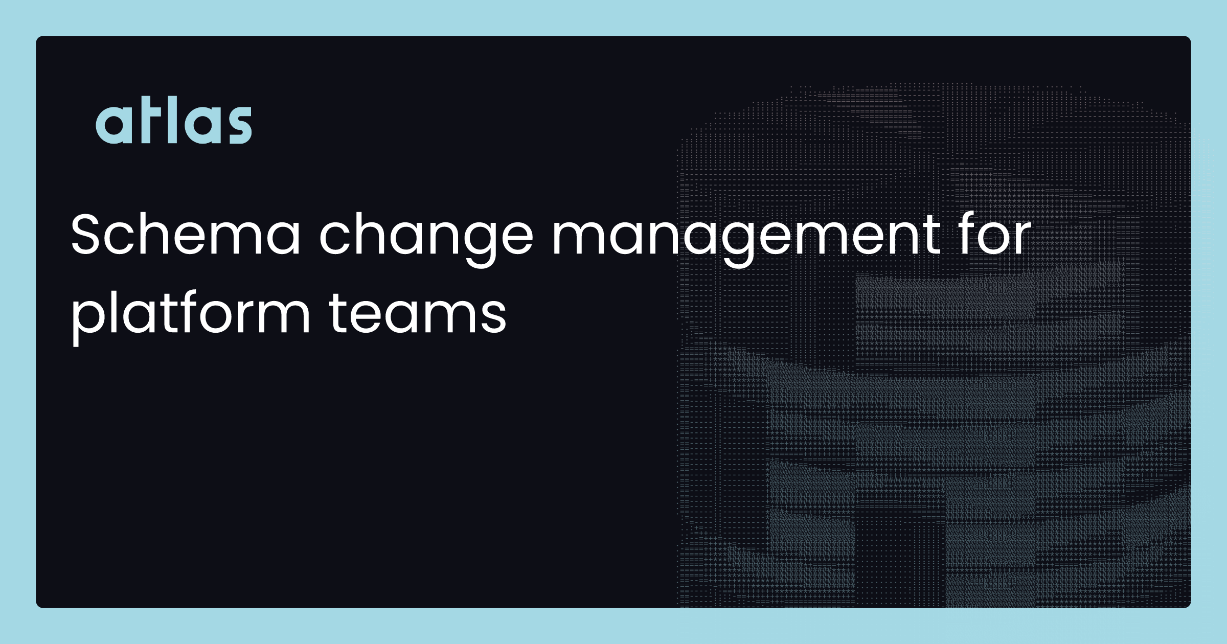 Schema change management for platform teams | Atlas