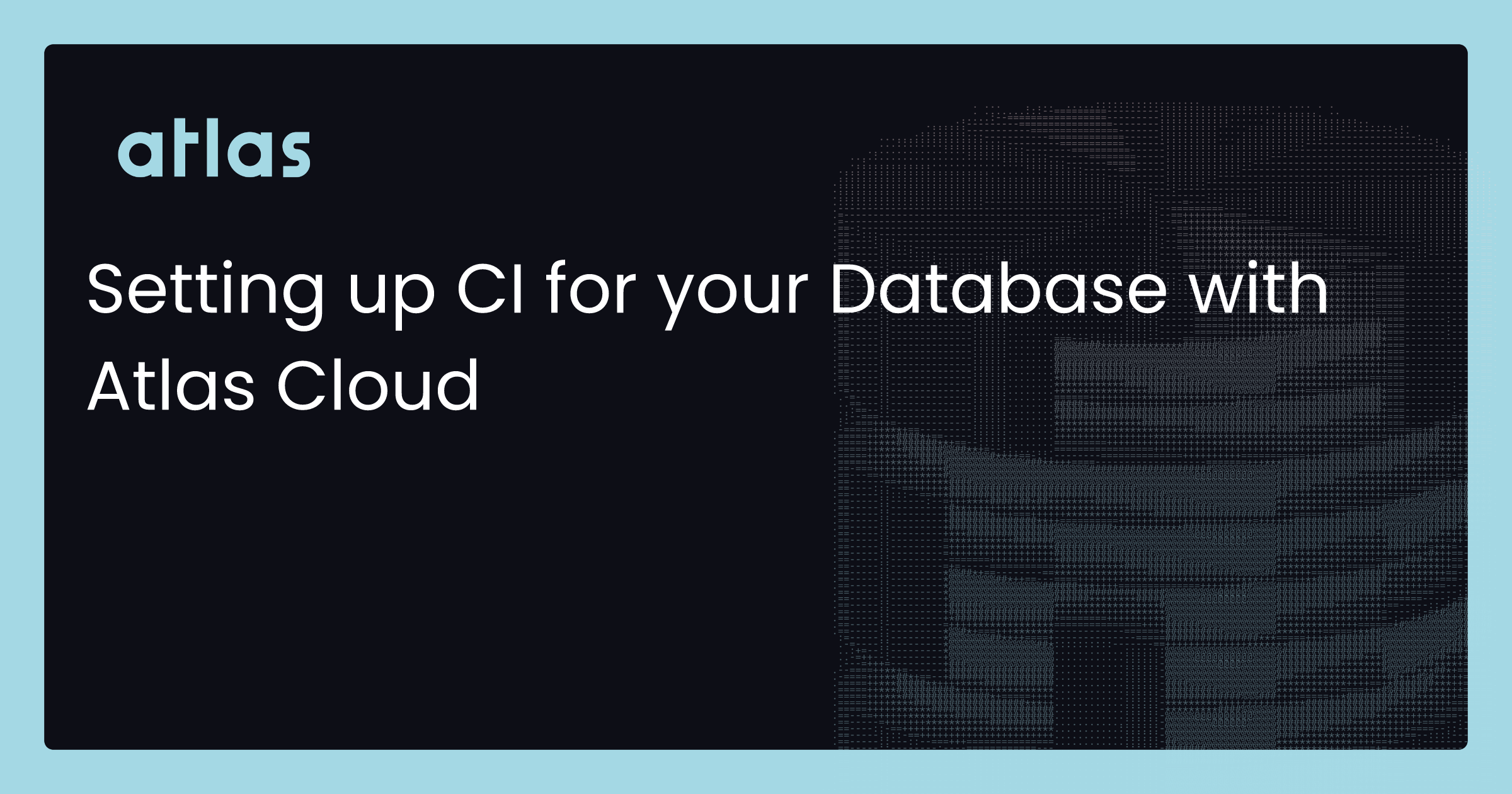Setting Up Ci For Your Database With Atlas Cloud Atlas Manage Your Database Schema As Code