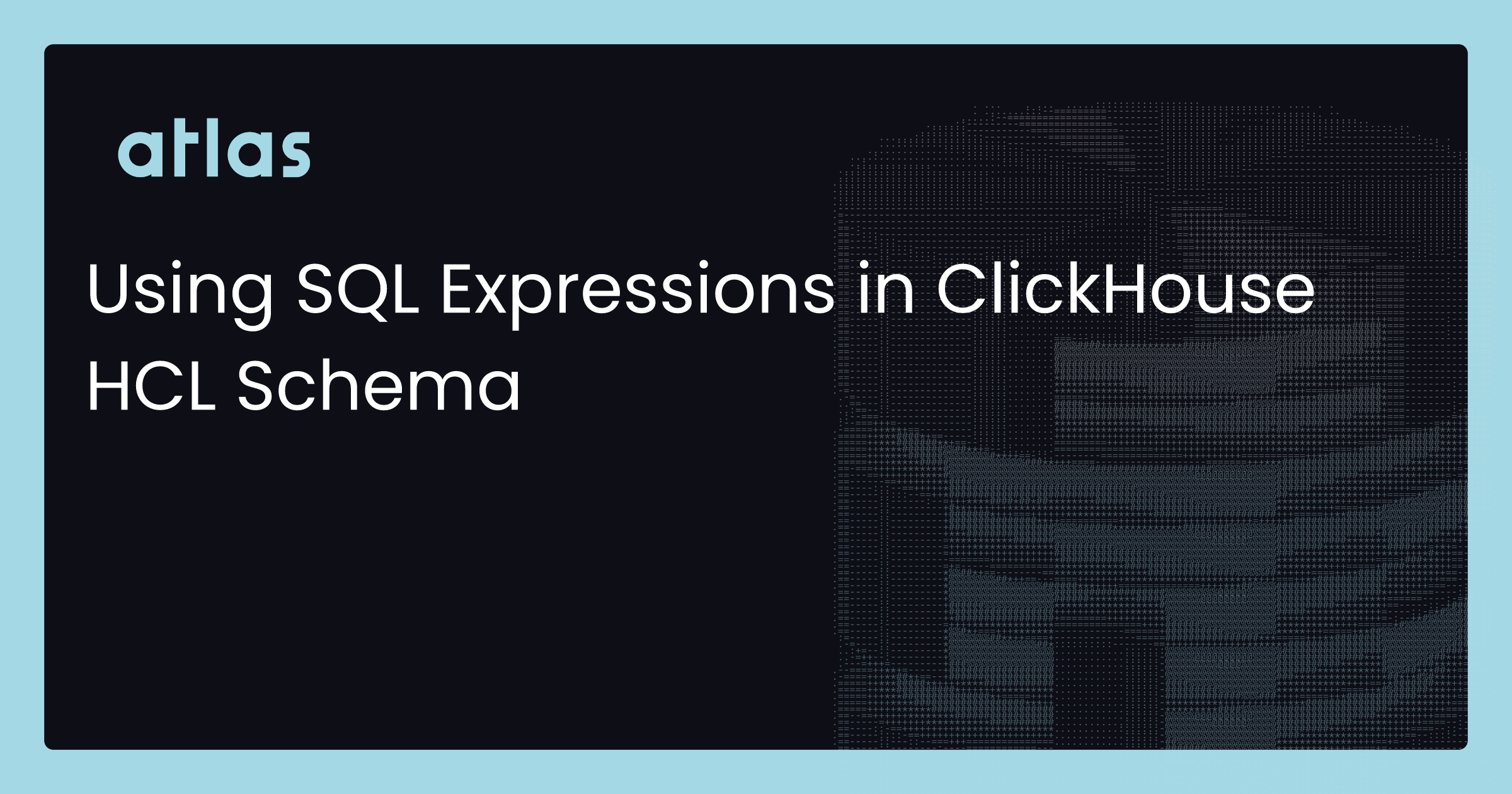 Using SQL Expressions in ClickHouse HCL Schema | Atlas Guides