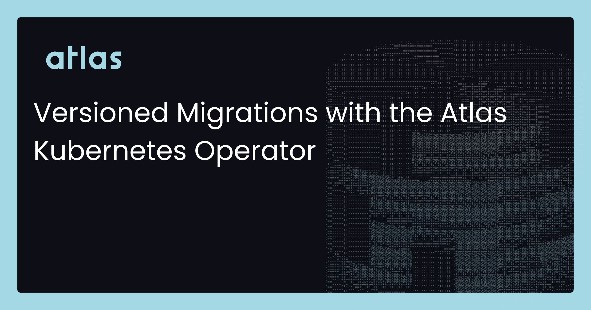 Versioned Migrations with the Atlas Kubernetes Operator | Atlas ...