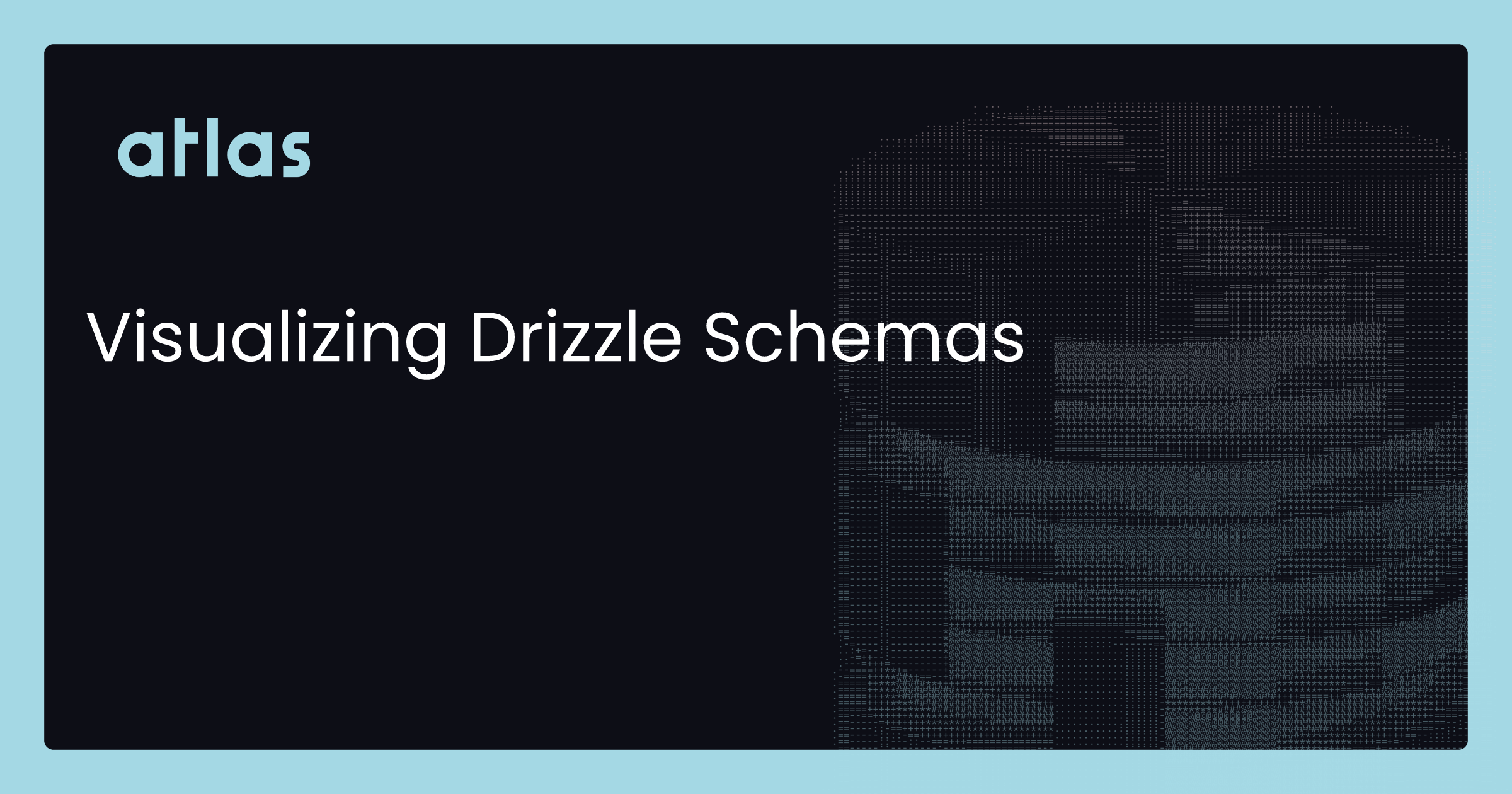 Visualizing Drizzle Schemas | Atlas Guides