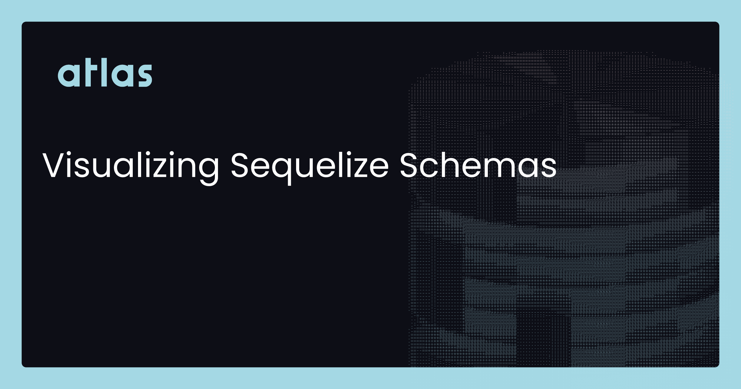 Visualizing Sequelize Schemas | Atlas Guides