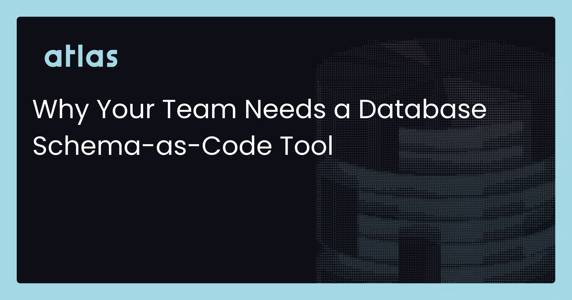 Why Your Team Needs a Database Schema-as-Code Tool | Atlas